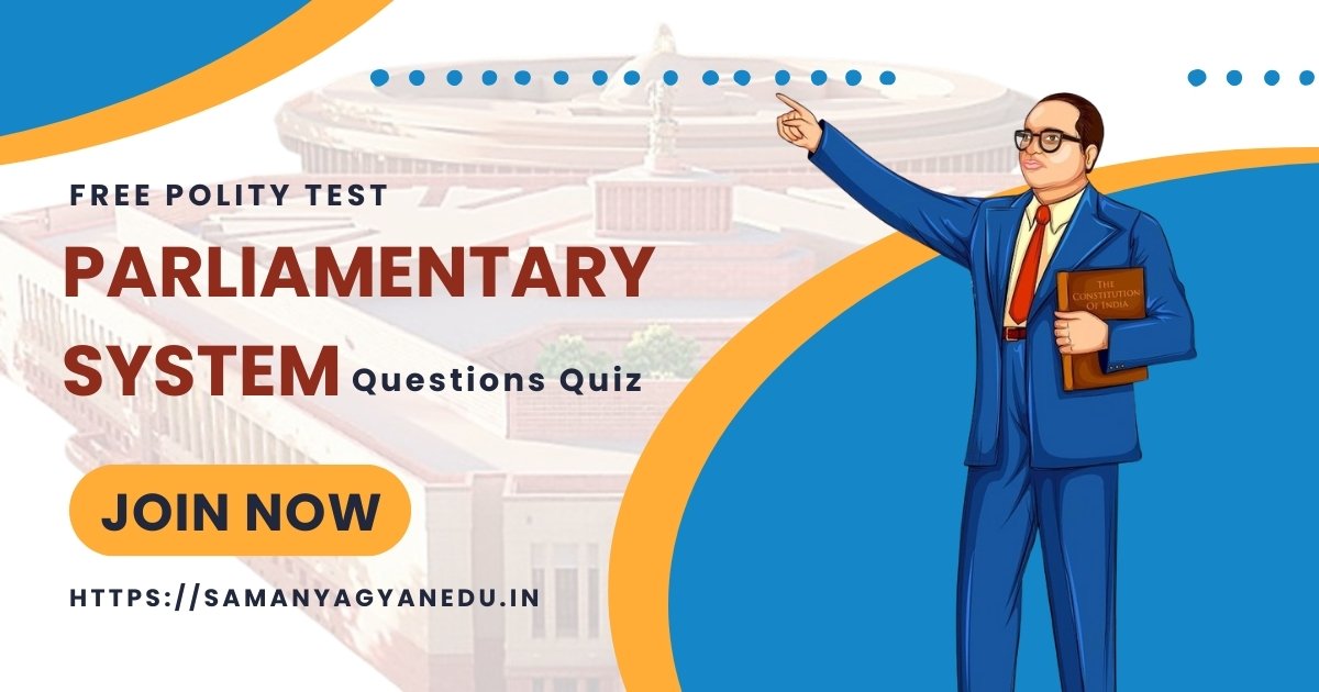Parliamentary System Questions Quiz | Free Polity Test